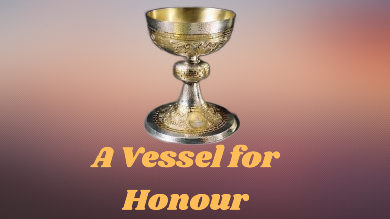 Becoming a Vessel for God’s Honour – Yeshua Christian Church